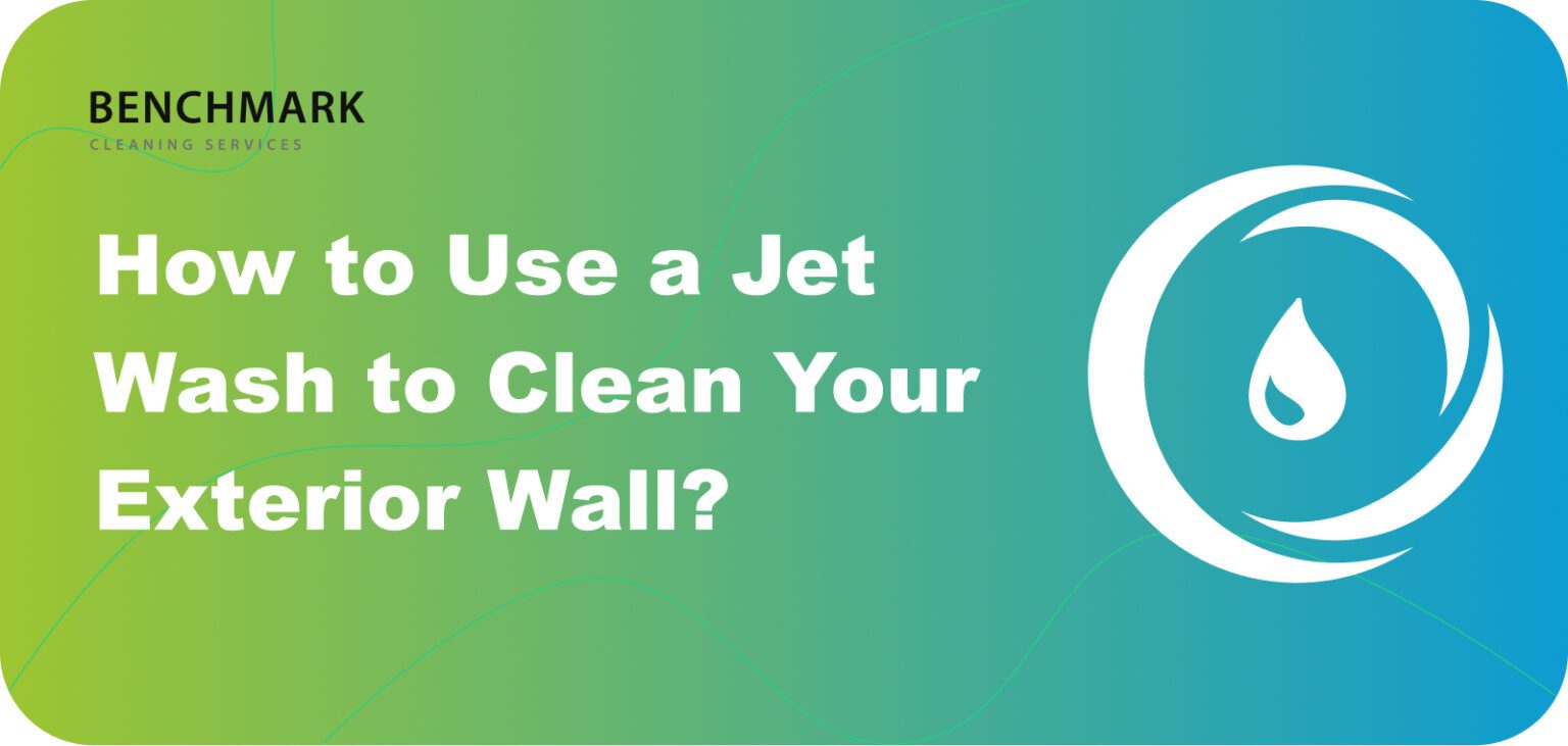 How to Use a Jet Wash to Clean Your Exterior Wall? - Benchmark Cleaning
